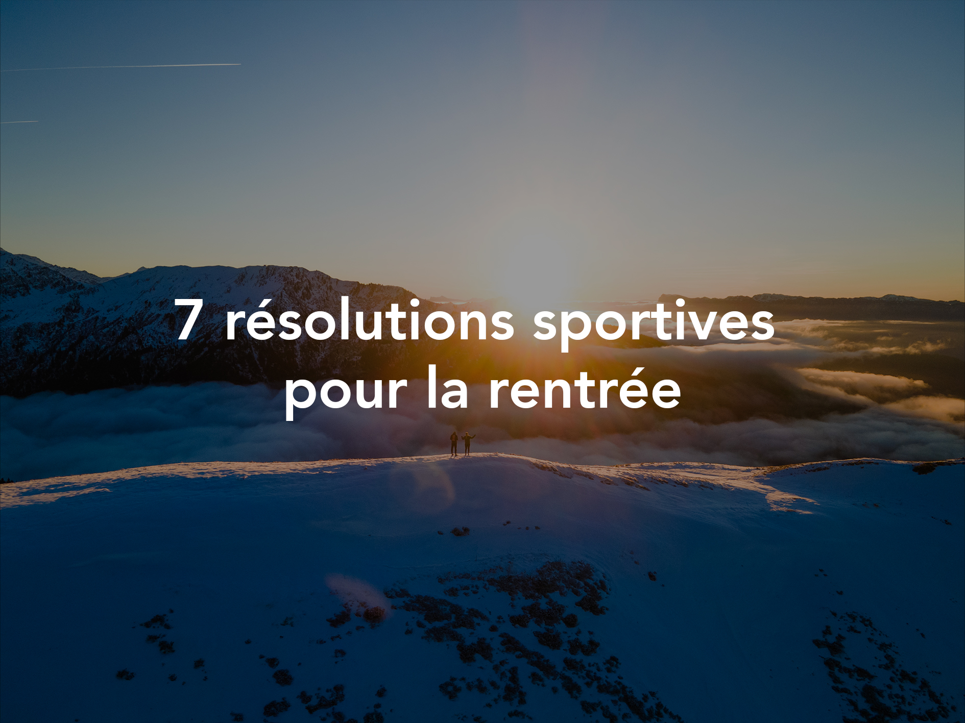 7 résolutions sportives pour la rentrée - Blog Montania Sport